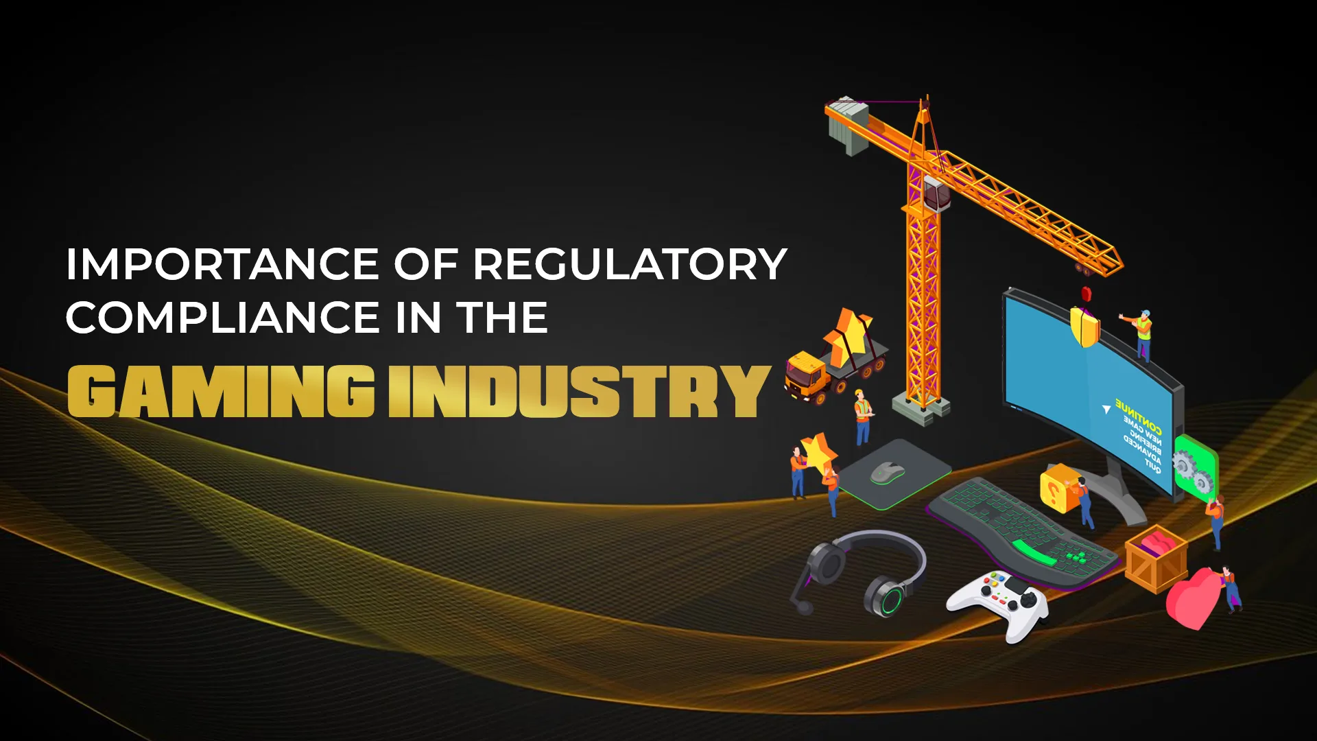 Importance of regulatory compliance in the gaming industry Importance of regulatory compliance in the gaming industry