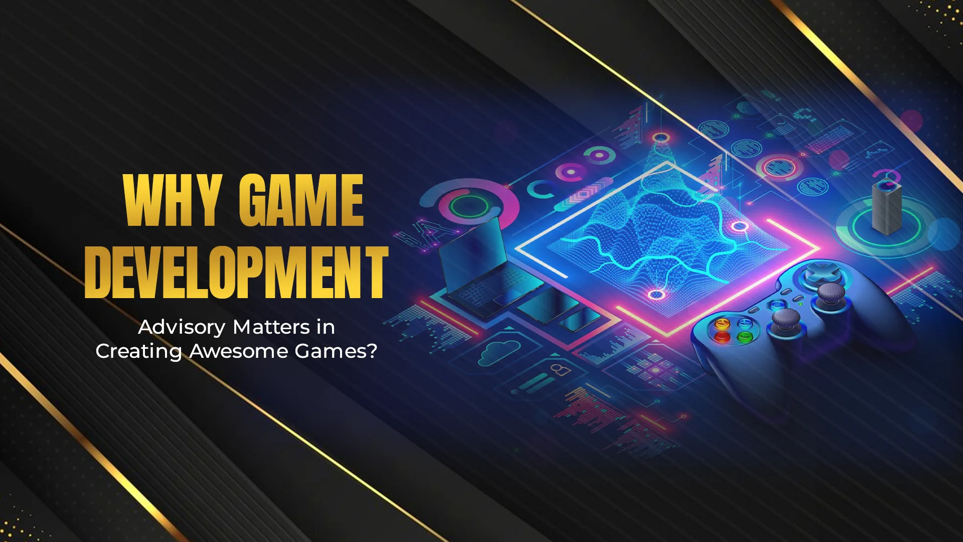 Why Game Development Advisory Matters in Creating Games?
